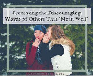Processing the Discouraging Words of Others That "Mean Well" | Gretchen ...